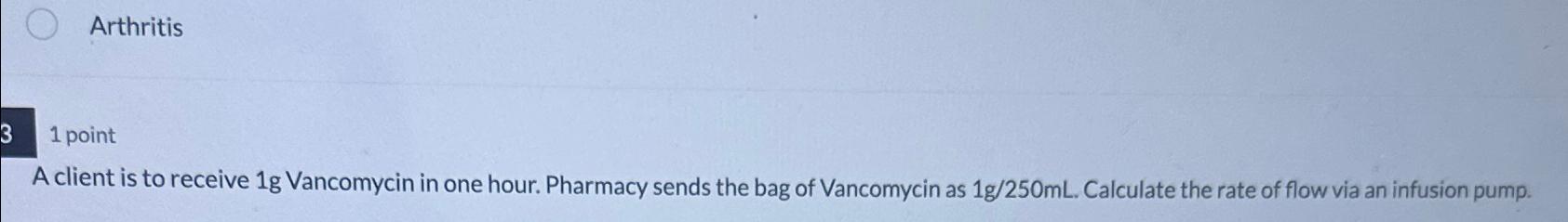 Solved Arthritis31 ﻿pointA client is to receive 1g | Chegg.com