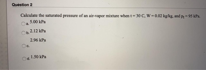 Solved Question 2 Calculate the saturated pressure of an | Chegg.com