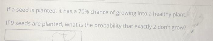 Solved If a seed is planted, it has a 70% chance of growing | Chegg.com