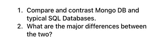 Solved 1. Compare and contrast Mongo DB and typical SQL | Chegg.com
