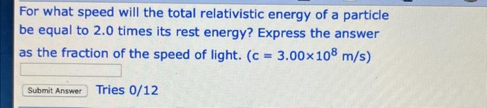 Solved For what speed will the total relativistic energy of | Chegg.com