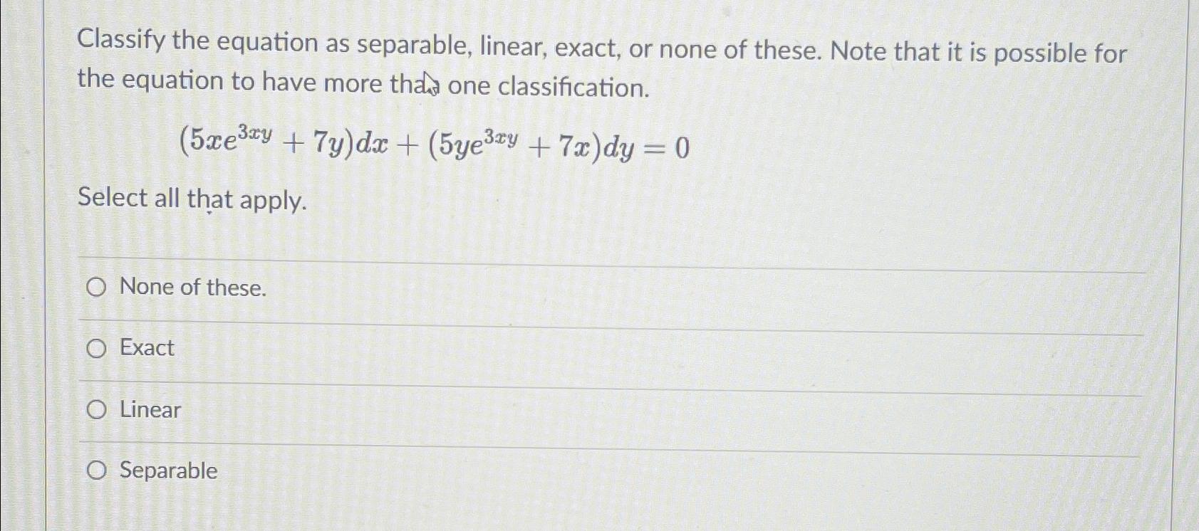 Solved Classify The Equation As Separable Linear Exact Or