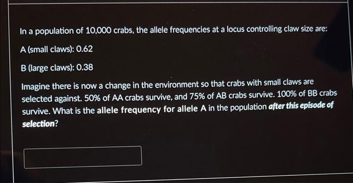 Solved In a population of 10,000 crabs, the allele | Chegg.com