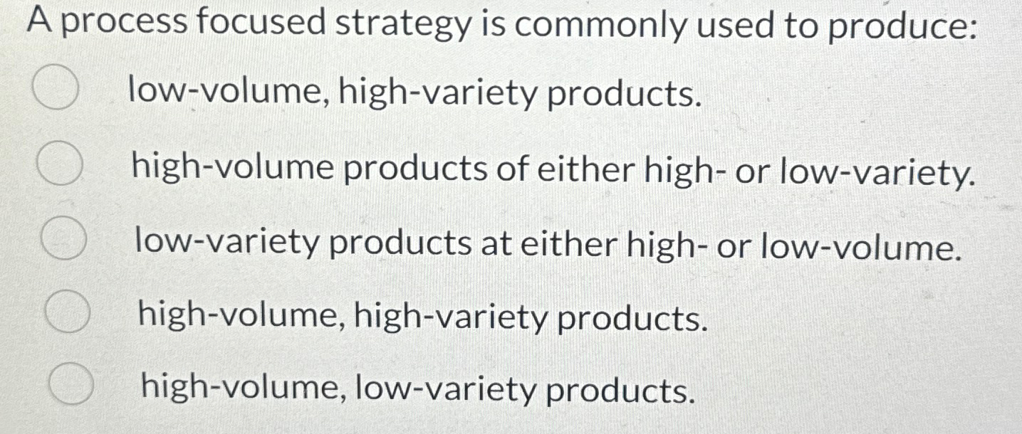 Solved A process focused strategy is commonly used to | Chegg.com