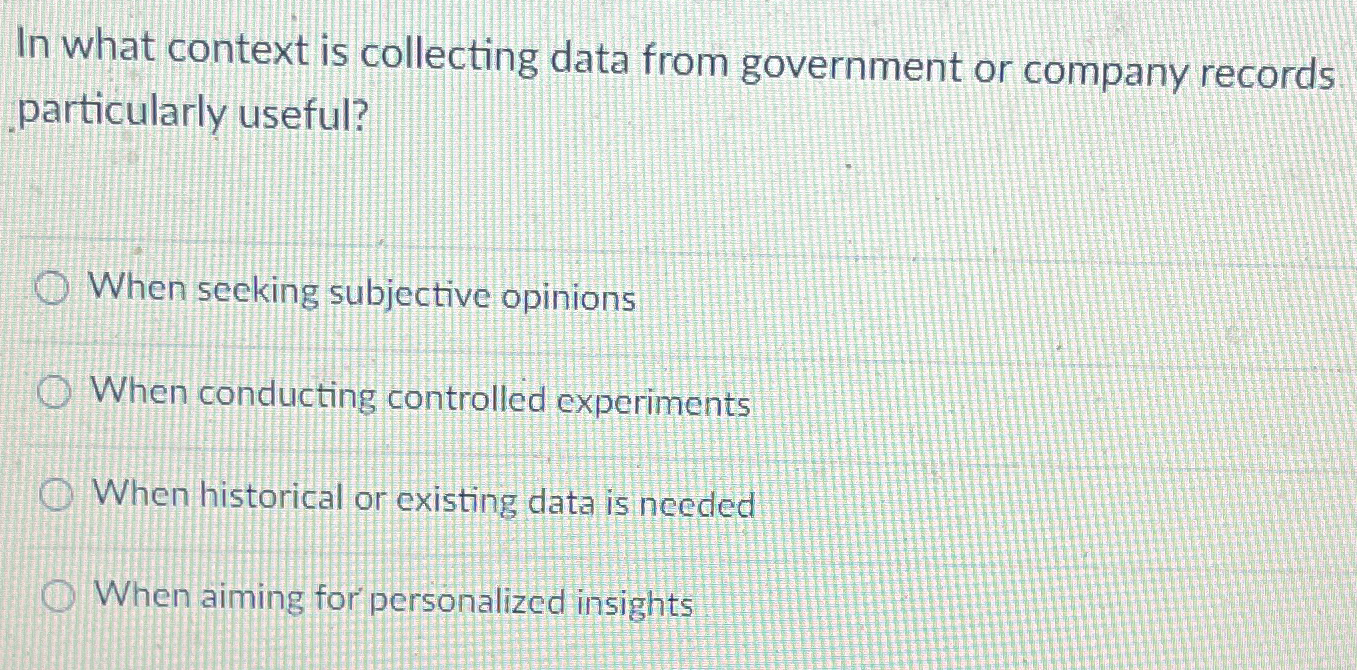 Solved In what context is collecting data from government or | Chegg.com