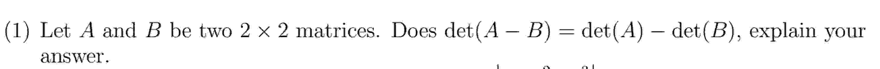 Solved (1) ﻿Let A and B ﻿be two 2×2 ﻿matrices. Does | Chegg.com