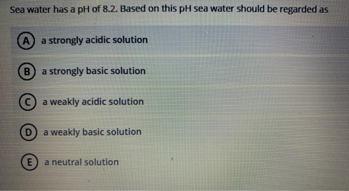 Solved Sea water has a pH of 8.2. Based on this pH sea water | Chegg.com