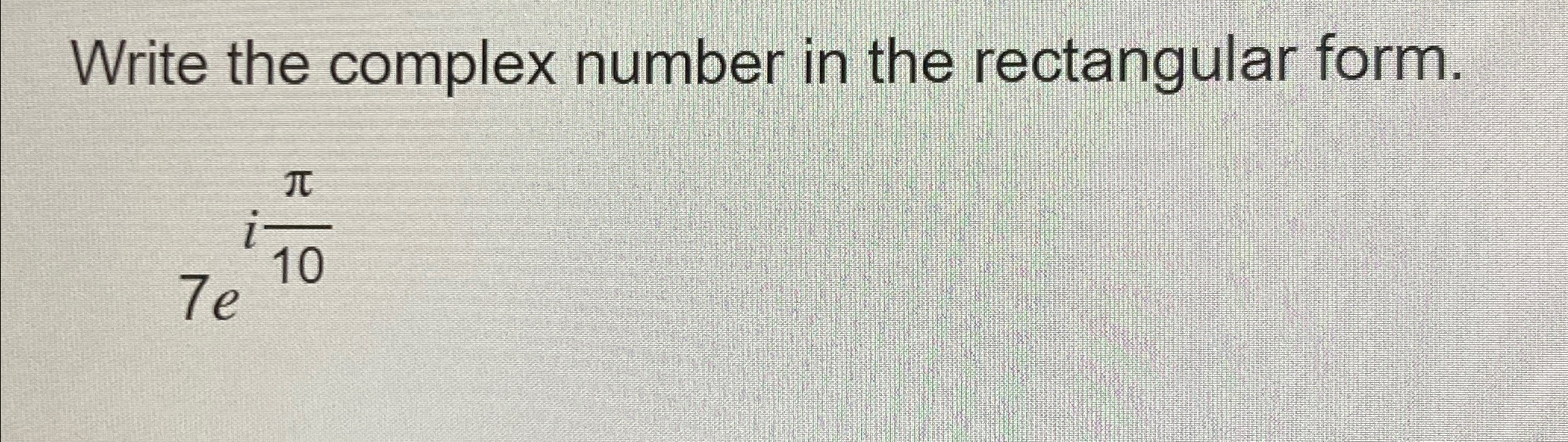 Solved Write the complex number in the rectangular | Chegg.com