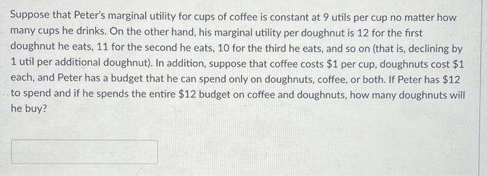 Solved Suppose that Peter's marginal utility for cups of | Chegg.com