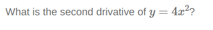 Solved What is the second drivative of y=4x2 ? | Chegg.com