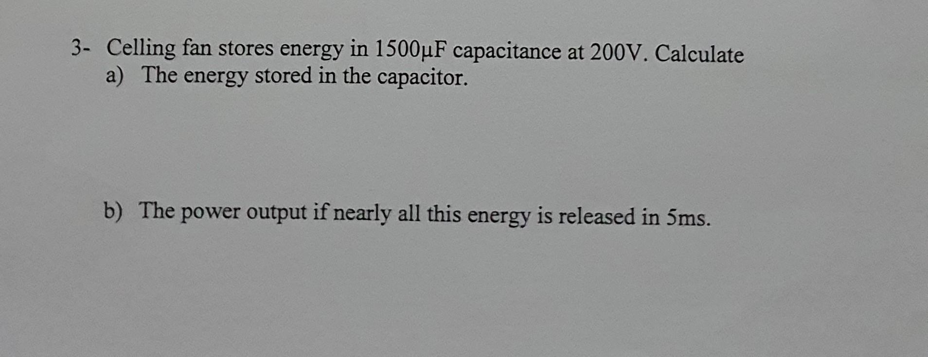 Solved 3- Celling fan stores energy in 1500μF capacitance at | Chegg.com