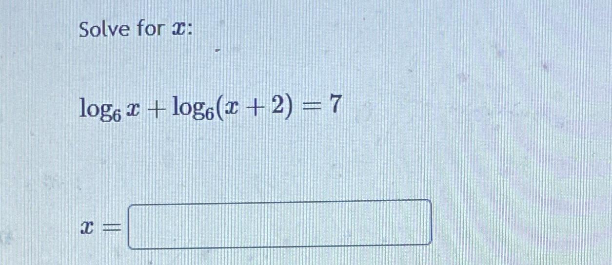 Solved Solve for x ﻿:log6x+log6(x+2)=7x= | Chegg.com