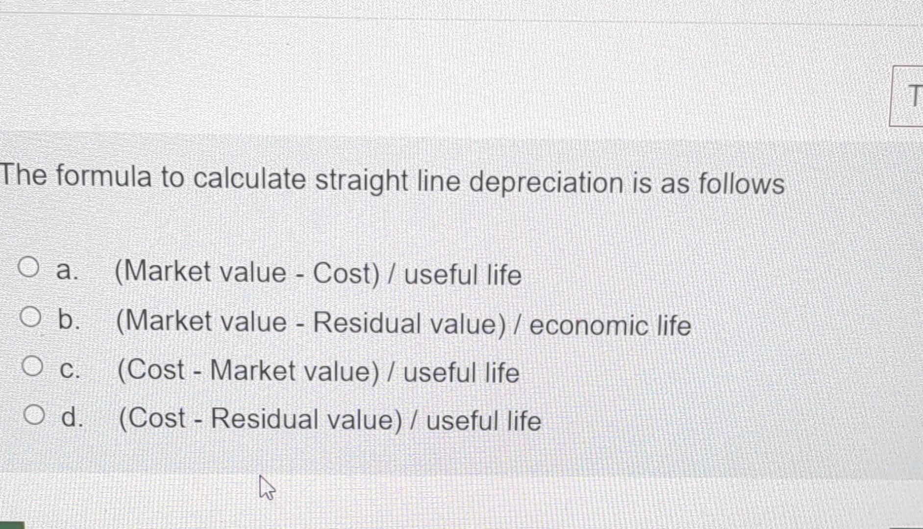 Solved he formula to calculate straight line depreciation is | Chegg.com Solved he formula to calculate straight line depreciation is | Chegg.com