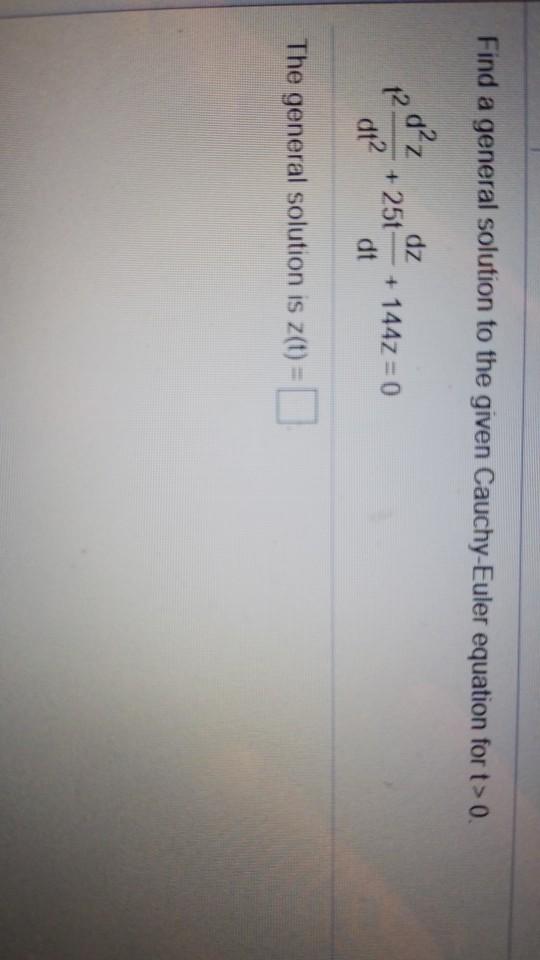 Solved Find a general solution to the given Cauchy-Euler | Chegg.com