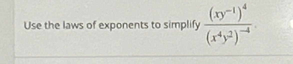 Solved Use the laws of exponents to simplify (xy-1)4(x4y2)-4 | Chegg.com