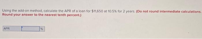 Solved Using the add-on method, calculate the APR of a loan | Chegg.com