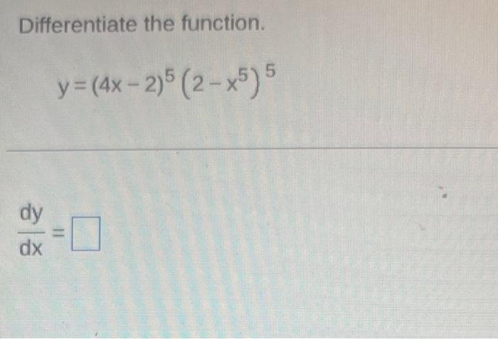 Solved Differentiate the function. dy dx y = (4x - 2)5 | Chegg.com