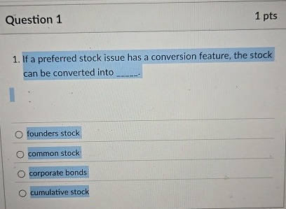 Solved Question 1If a preferred stock issue has a conversion | Chegg.com