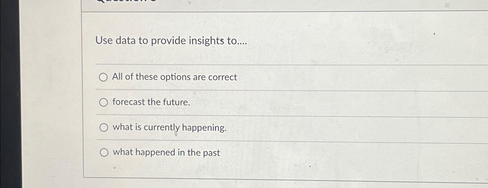 Solved Use data to provide insights to....All of these | Chegg.com
