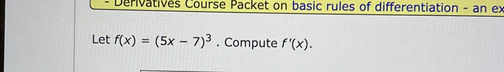 Solved Let f(x)=(5x-7)3. ﻿Compute f'(x). | Chegg.com