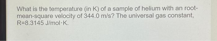 Solved What is the temperature (in K) of a sample of helium | Chegg.com