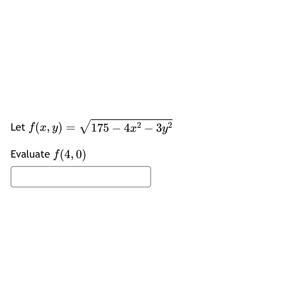 Solved Let f(x,y)=175-4x2-3y22 ﻿Evaluate f(4,0) | Chegg.com