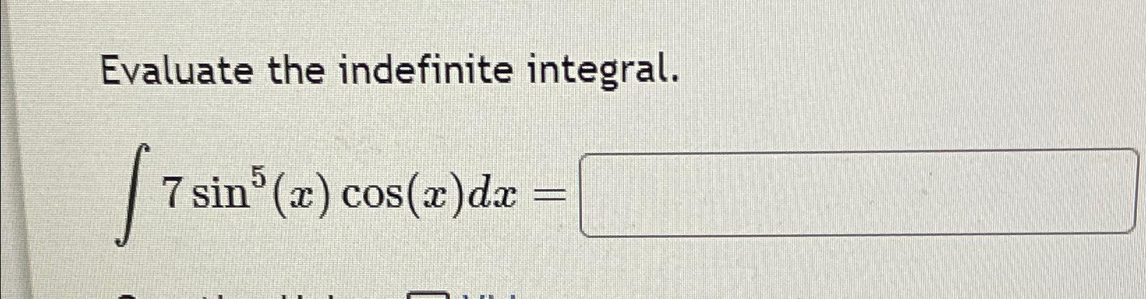 Solved Evaluate the indefinite integral.∫﻿﻿7sin5(x)cos(x)dx= | Chegg.com