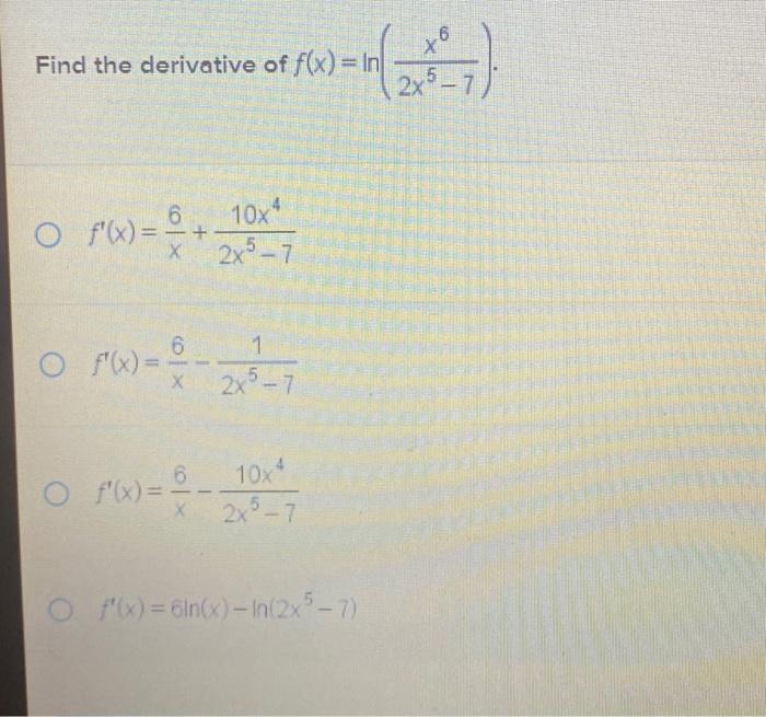 Solved the derivative of f(x)=ln(2x5−7x6) f′(x)=x6+2x5−710x4 | Chegg.com