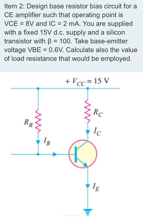 Solved Item 2: Design base resistor bias circuit for a CE | Chegg.com