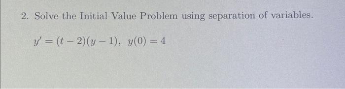 Solved Solve the Initial Value Problem using separation of | Chegg.com