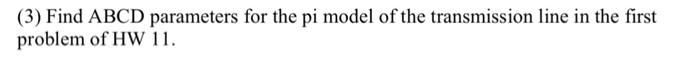 Solved (3) Find ABCD parameters for the pi model of the | Chegg.com