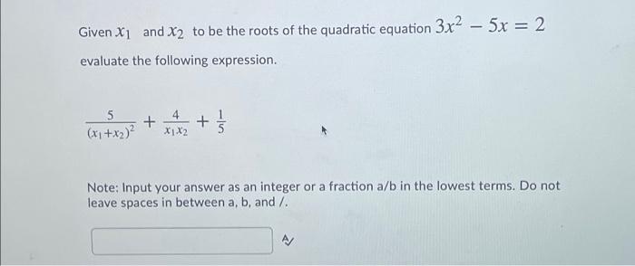 Solved Given X1 and X2 to be the roots of the quadratic | Chegg.com