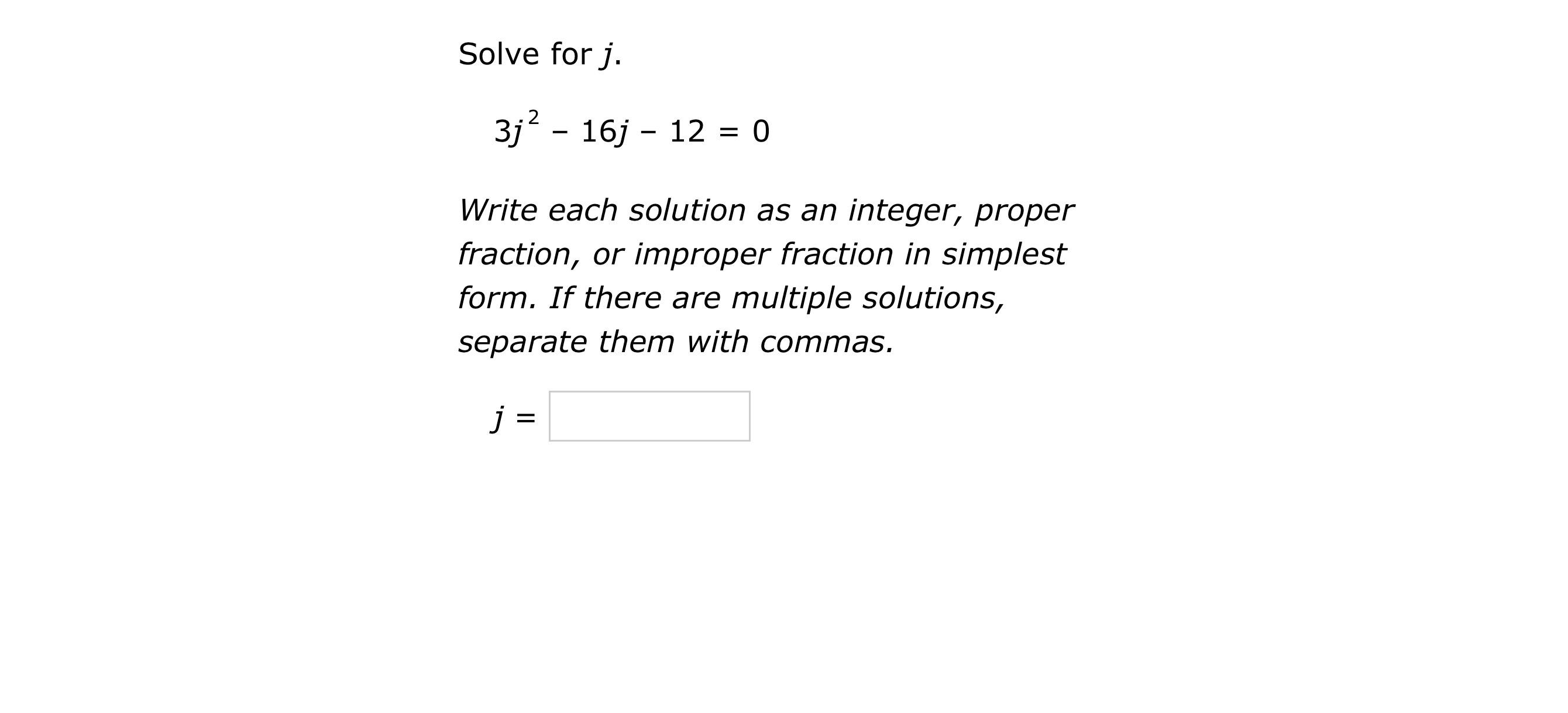 Solved Solve for j.3j2-16j-12=0Write each solution as an | Chegg.com
