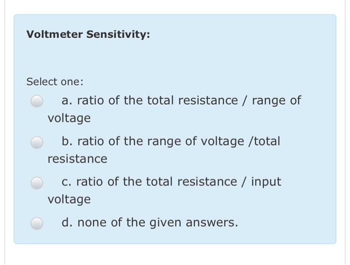 Solved Voltmeter Sensitivity: Select one: a. ratio of the | Chegg.com