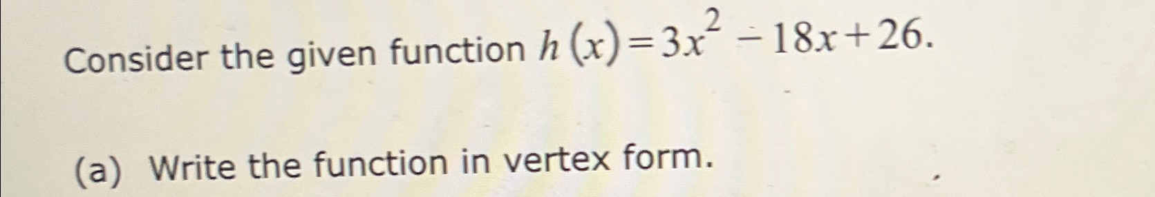 Consider the given function h(x)=3x2-18x+26.(a) | Chegg.com