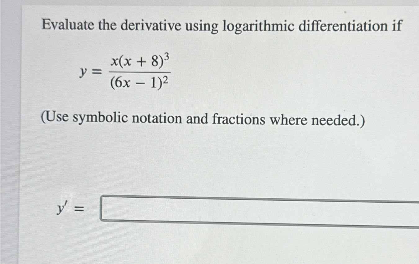 Solved Evaluate the derivative using logarithmic | Chegg.com