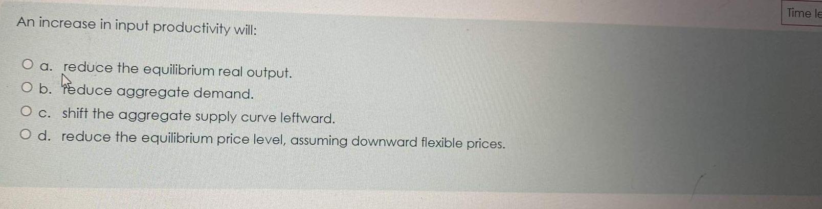 Solved An increase in input productivity will:a. ﻿reduce the | Chegg.com
