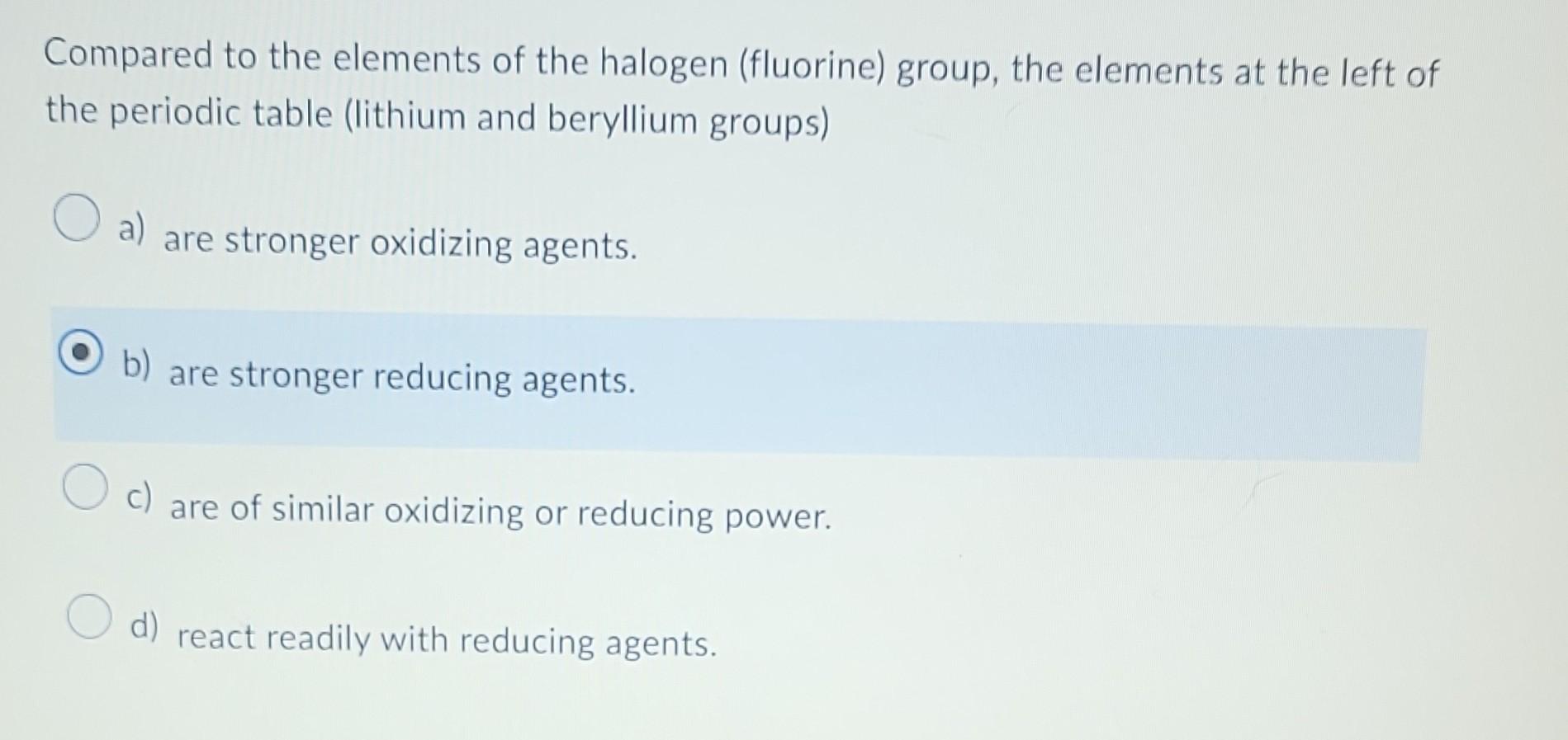 Solved Compared to the elements of the halogen (fluorine) | Chegg.com