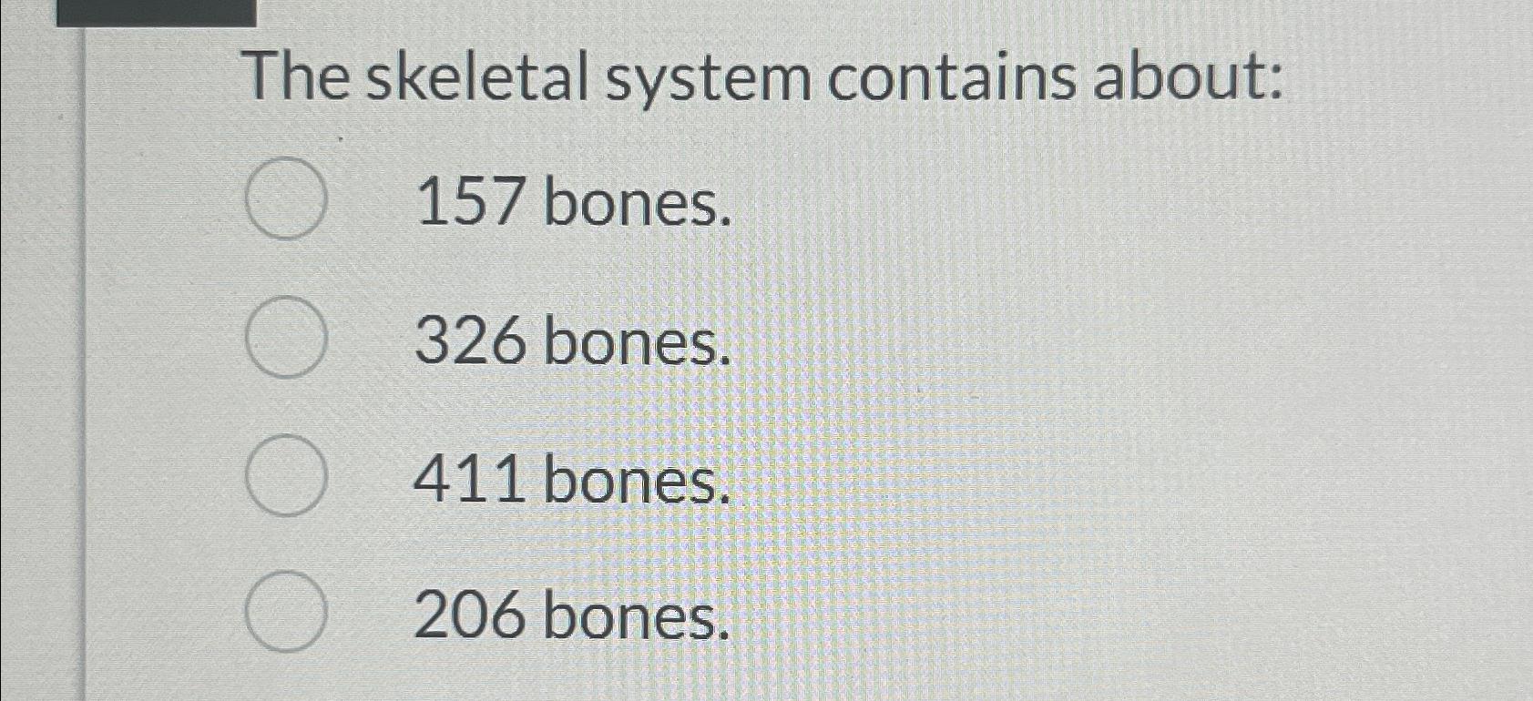 Solved The skeletal system contains about:157 ﻿bones.326 | Chegg.com