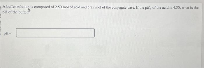 Solved A buffer solution is composed of 2.50 mol of acid and | Chegg.com