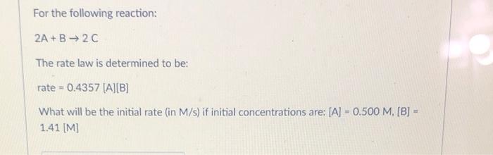 Solved For the following reaction: 2A+B→2C The rate law is | Chegg.com