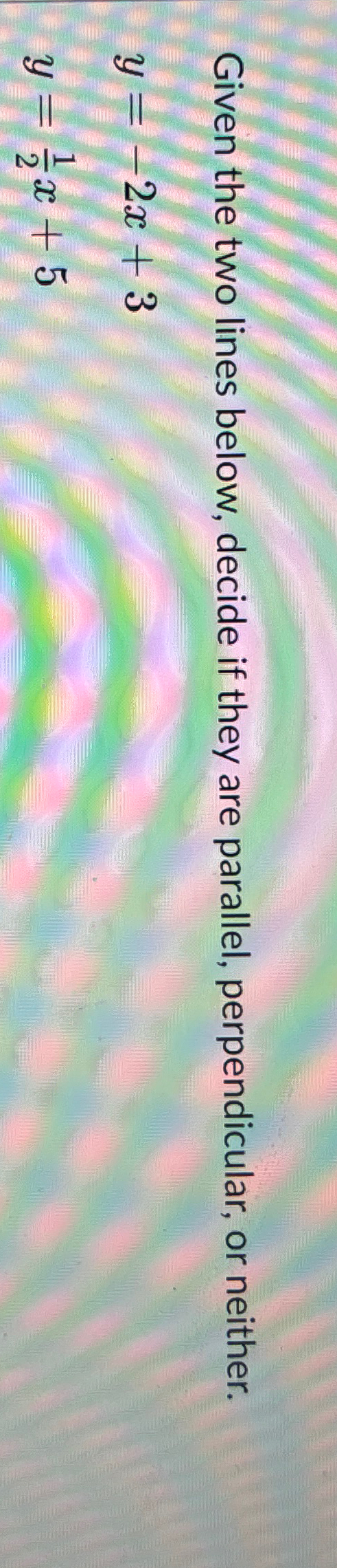 Solved Given the two lines below, decide if they are | Chegg.com