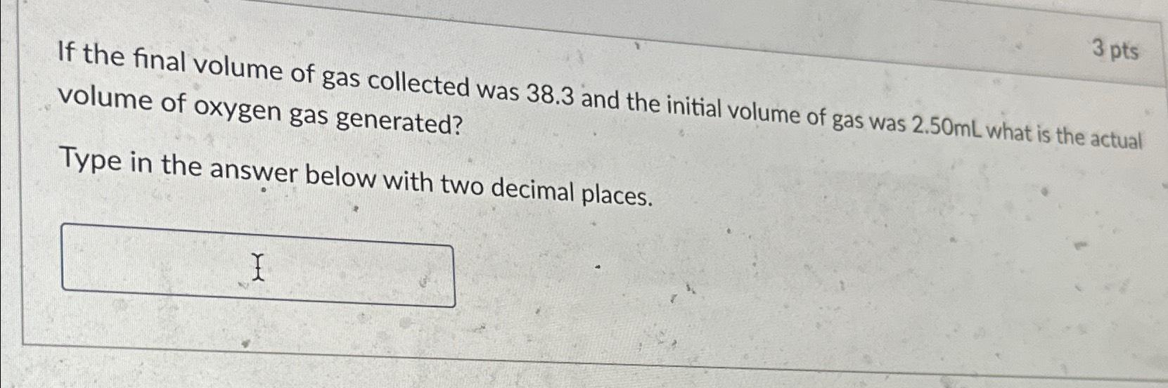 Solved If the final volume of gas collected was 38.3 ﻿and | Chegg.com