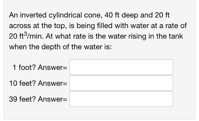 Solved An inverted cylindrical cone, 40ft deep and 20ft | Chegg.com