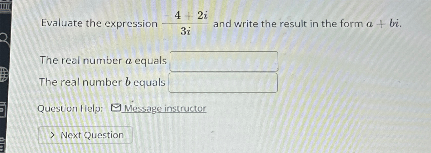 Solved Evaluate the expression -4+2i3i ﻿and write the result | Chegg.com