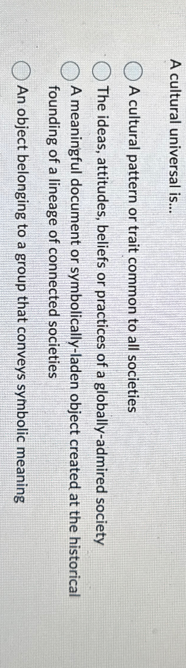 Solved A cultural universal is...A cultural pattern or trait | Chegg.com