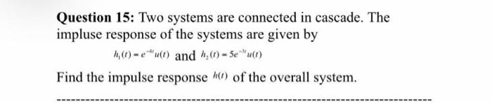 Solved Question 15: Two systems are connected in cascade. | Chegg.com