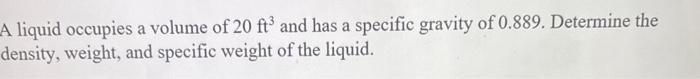 Solved liquid occupies a volume of 20ft3 and has a specific | Chegg.com
