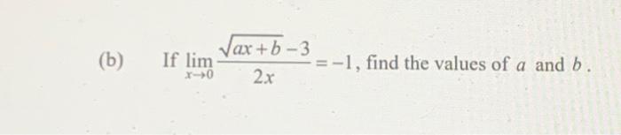 Solved (b) If lim ax+b-3 2x = -1, find the values of a and | Chegg.com