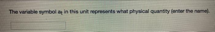 Solved The variable symbol at in this unit represents what | Chegg.com